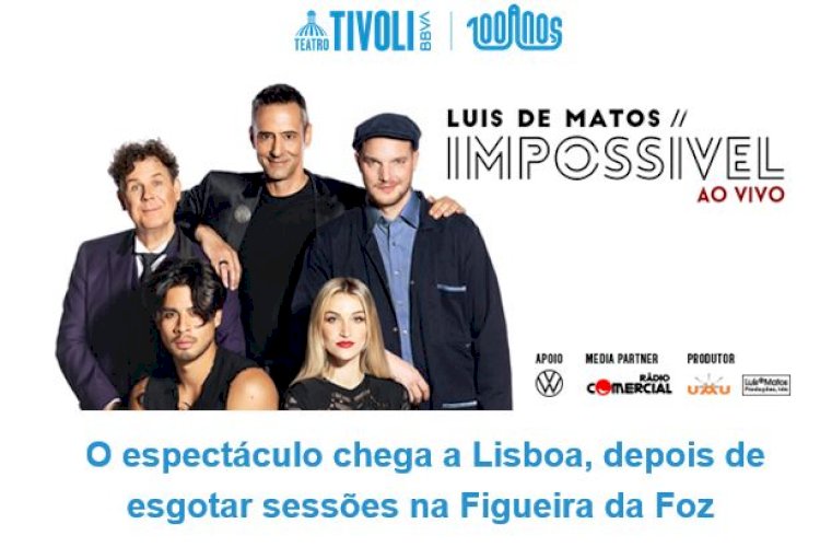 “Luis de Matos IMPOSSÍVEL Ao Vivo” chega ao Teatro Tivoli BBVA - Descla